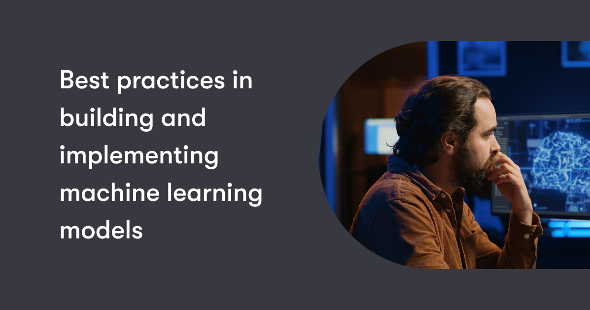 Best practices in building and implementing machine learning models
